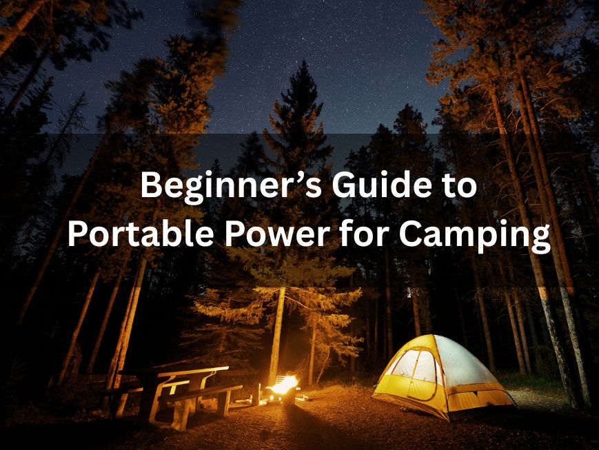 Beginner’s Guide to Portable Power for Camping (2025) - Portable Power HQ